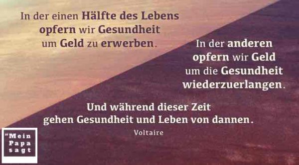 In der einen Hälfte des Lebens opfern wir Gesundheit um Geld zu erwerb...