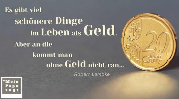 Es gibt viel schönere Dinge im Leben als Geld. Aber an die kommt man...