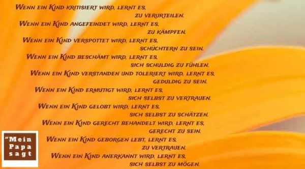 Wenn ein Kind kritisiert wird, lernt es, zu verurteilen. Wenn ein Kind ... Wenn ein Kind kritisiert wird, lernt es, zu verurteilen. Wenn ein Kind ...
