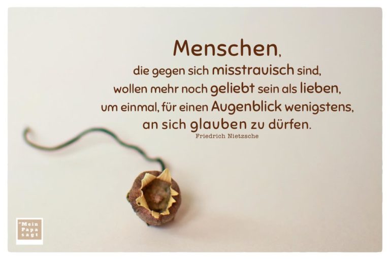 Menschen, die gegen sich misstrauisch sind, wollen mehr noch geliebt sein